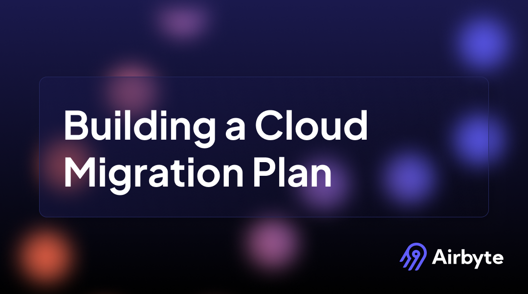 How to Build a Cloud Migration Plan in 7 Easy Steps? | Airbyte